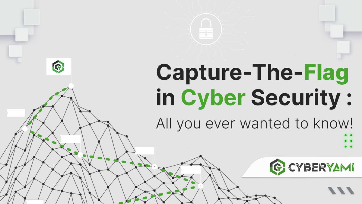 Capture-The-Flag (CTF) in Cyber Security : All you ever wanted to know! | Cyberyami