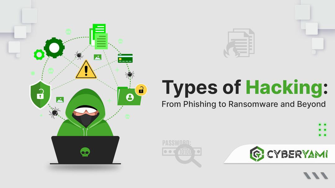 Types of Hacking: From Phishing to Ransomware and Beyond | Cyberyami