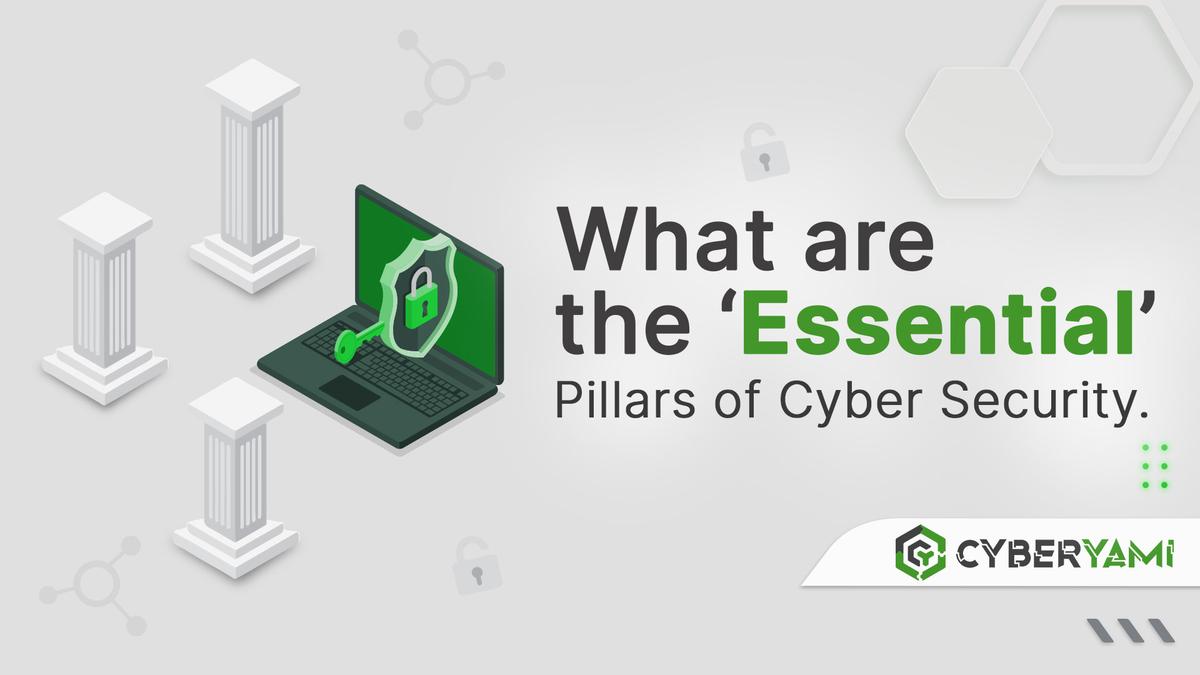 What are the 'Essential' Pillars of Cyber Security? | Cyberyami