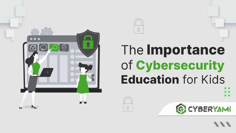 The Importance of Cybersecurity Education for Kids | Cyberyami