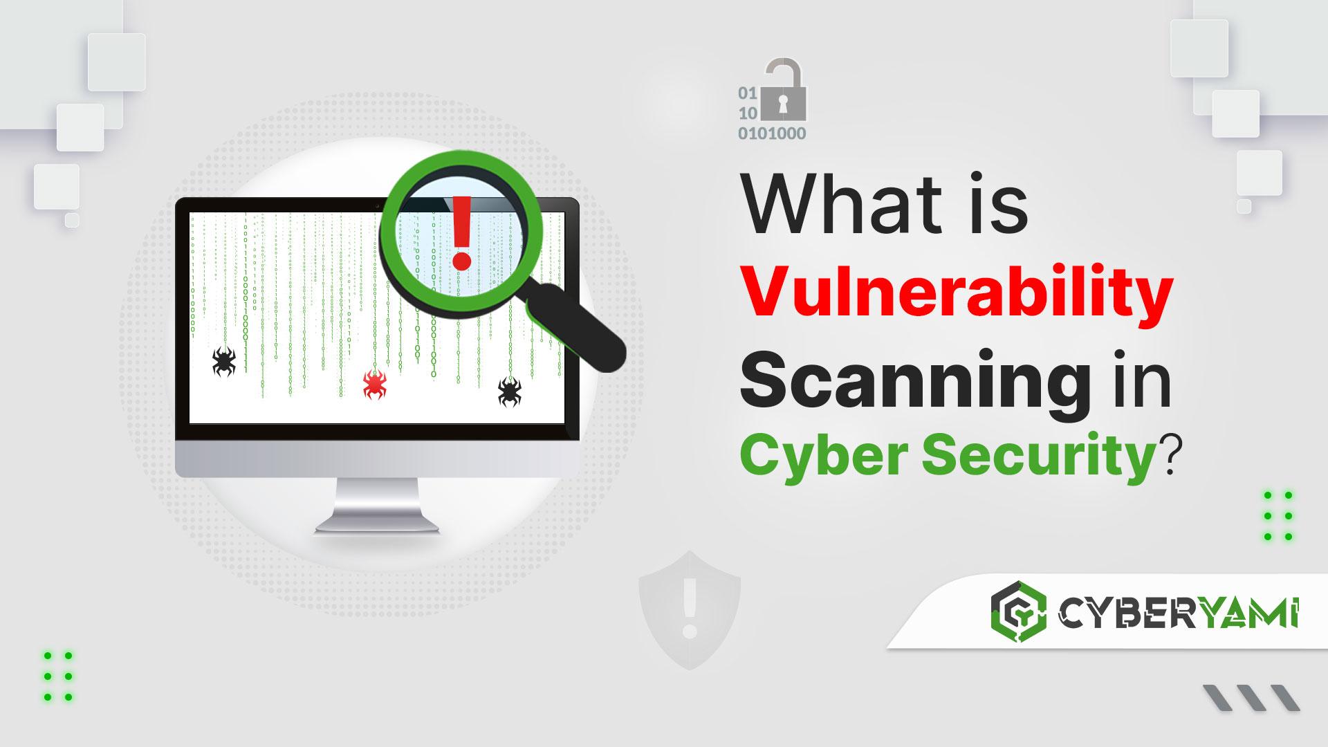 What is Vulnerability Scanning in Cyber Security? | Cyberyami