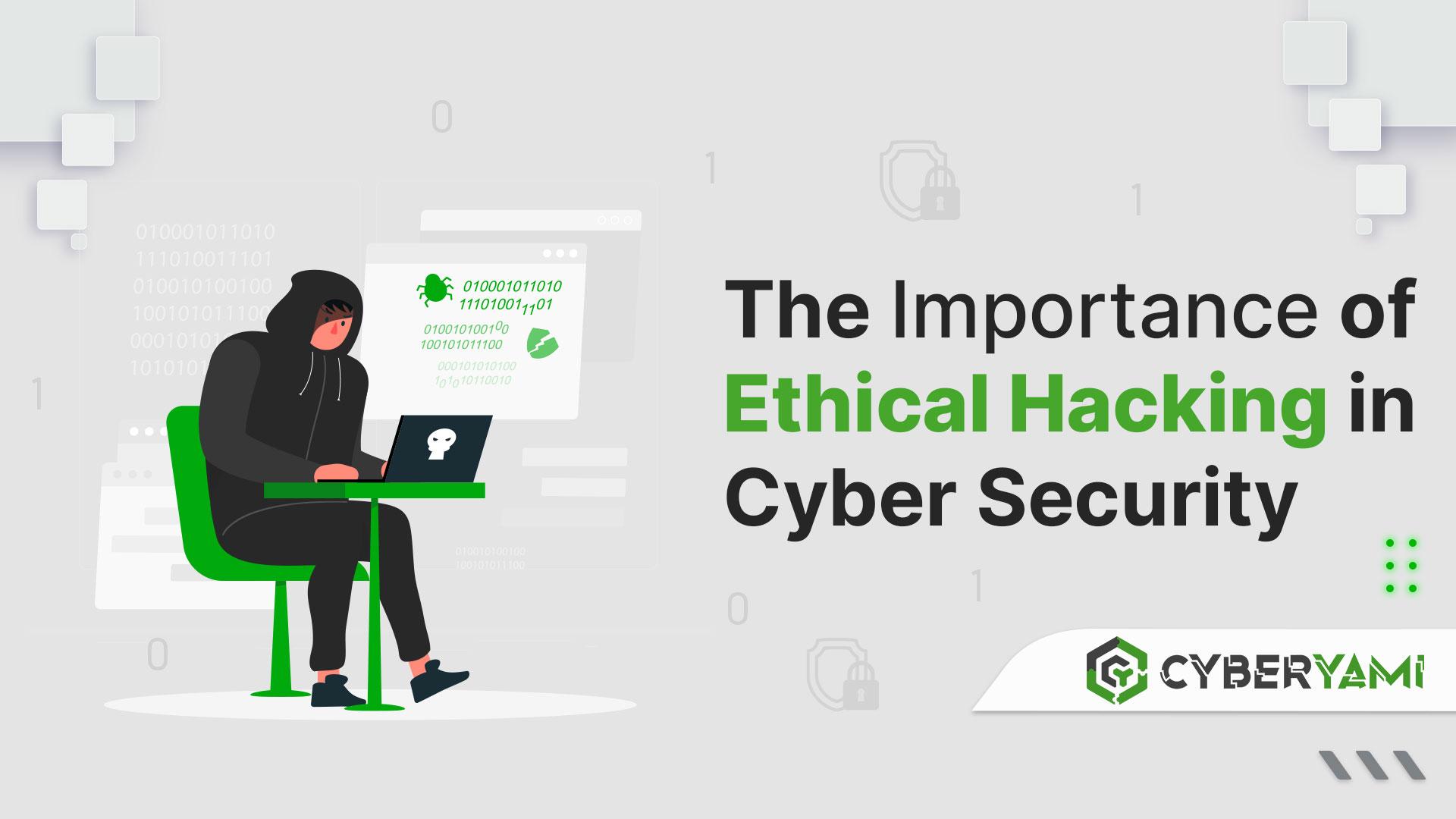 The Importance of Ethical Hacking in Cyber Security | Cyberyami