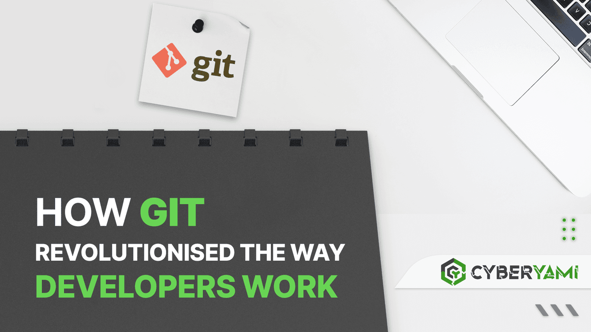 How Git revolutionised the way Developers work | Cyberyami